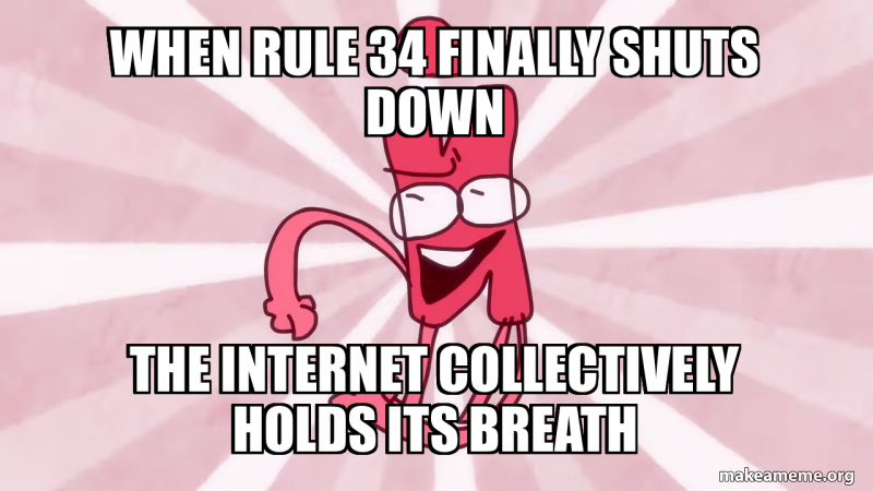 When Rule 34 finally shuts down The internet collectively holds its breath Meme Generator