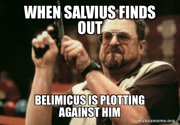 when salvius finds out belimicus is plotting against him - Am I the ...