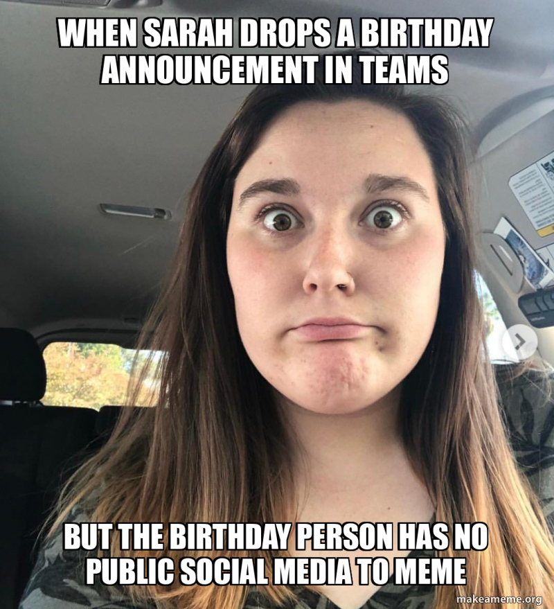 When Sarah drops a Birthday announcement in Teams but the birthday ...