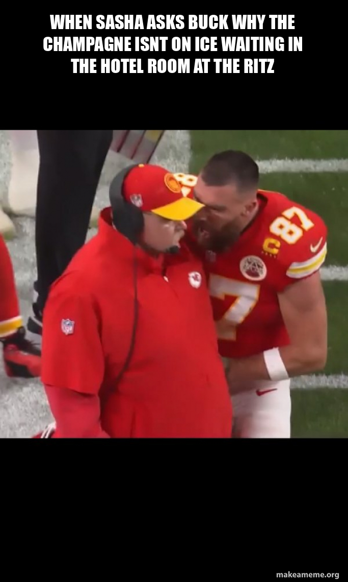When sasha asks buck why the champagne isnt on ice waiting in the hotel ...