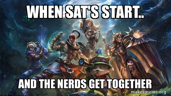 When SAT s Start And The Nerds Get Together LOL League Of Legends when-sat-s-start-and-the-nerds-get-together-lol-league-of-legends