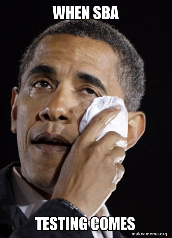 When sba testing comes - Crying Obama Meme Generator