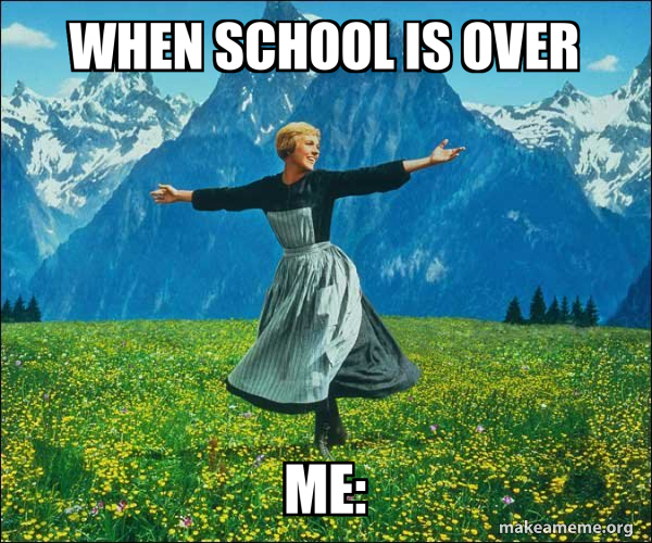 when school is over me: - Sound of Music Meme Generator