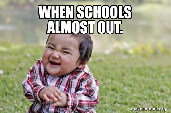 when schools almost out. - Evil, scheming toddler Meme Generator