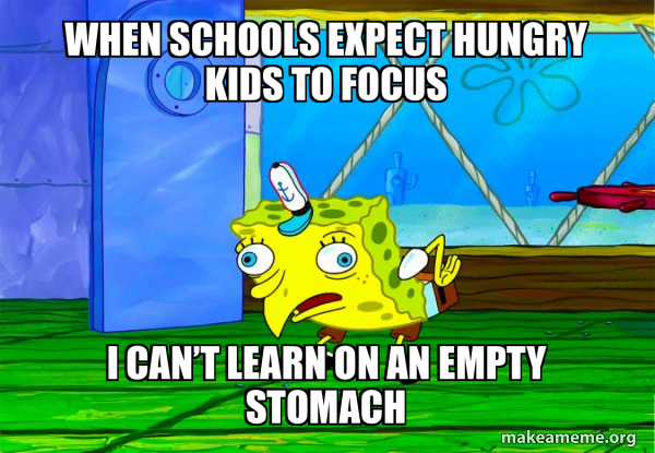 When schools expect hungry kids to focus I CaN’t LeArN oN aN eMpTy ...