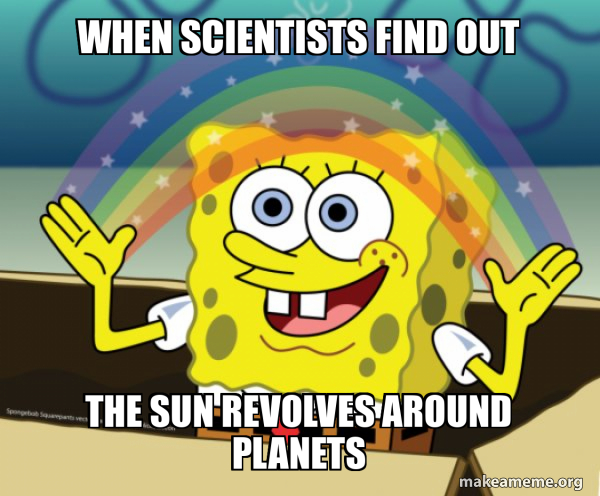 When scientists find out the sun revolves around planets - Rainbow ...