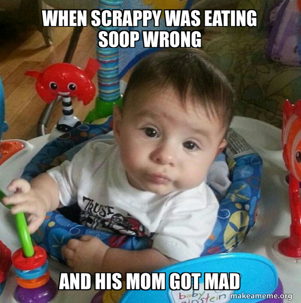 when scrappy was eating soop wrong and his mom got mad - 'Whatever' Kid ...