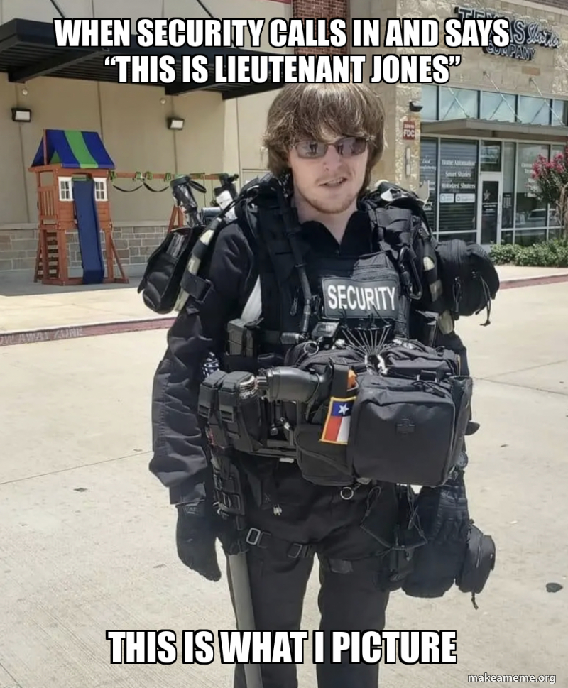 When security calls in and says “this is Lieutenant jones” This is what ...