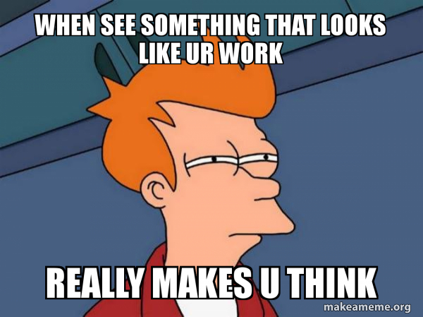 when see something that looks like ur work really makes u think ...