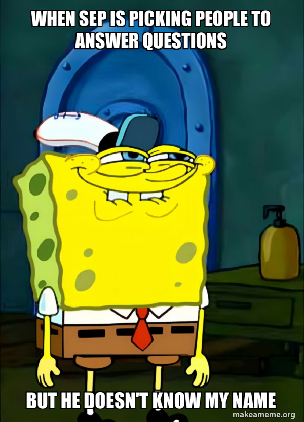 When Sep is picking people to answer questions but he doesn't know my ...