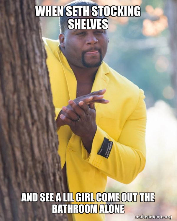 when seth stocking shelves and see a lil girl come out the bathroom ...