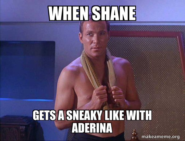 when shane gets a sneaky like with aderina - Sexual Kirk Meme Generator