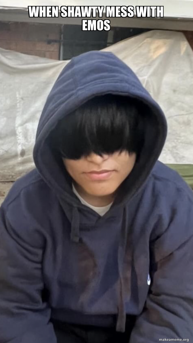when shawty mess with emos - when shawty mess with emos Meme Generator