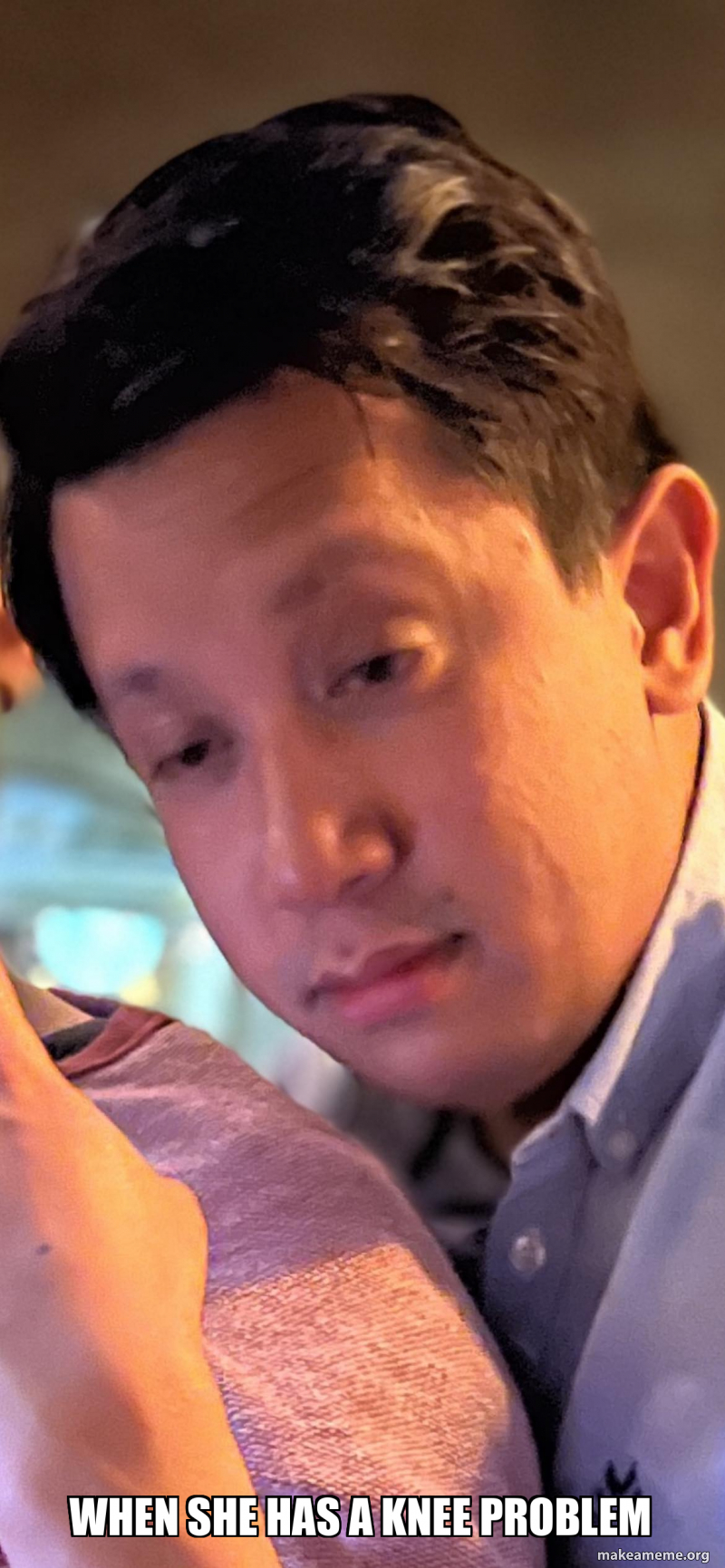 When she has a knee problem Meme Generator