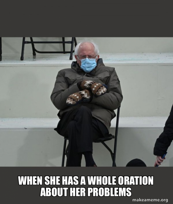 When she has a whole oration about her problems - Bernie Sanders at the ...