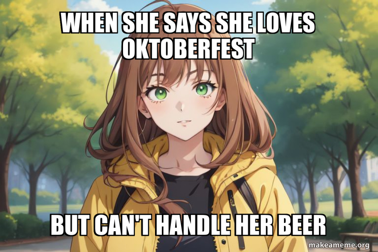When she says she loves Oktoberfest But can't handle her beer Meme ...