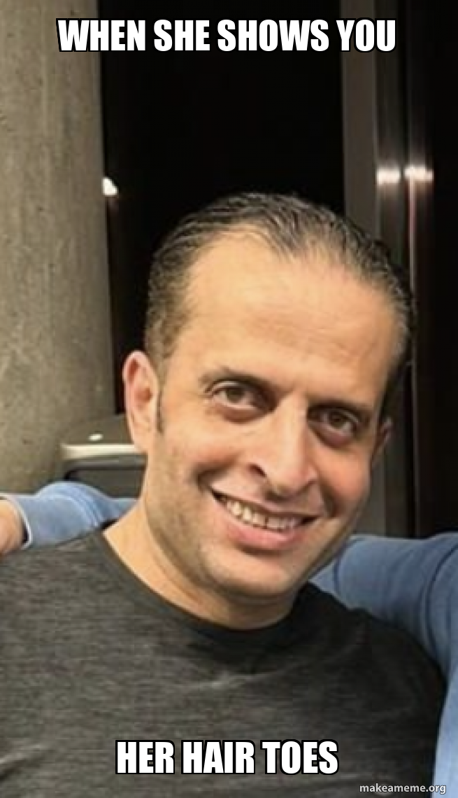 When she shows you Her hair toes Meme Generator