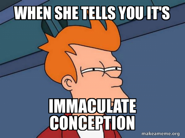 Immaculate Conception Meme Jonathan Blank Films This Meme Is
