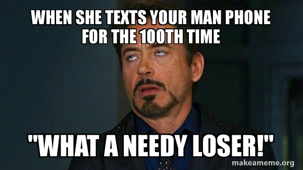 Needy Man Meme Buy Stop Spoiling That Man!: Turn Your Needy Guy Into