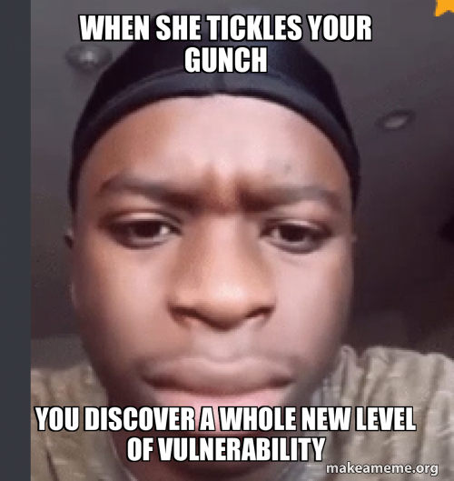 When she tickles your gunch You discover a whole new level of ...