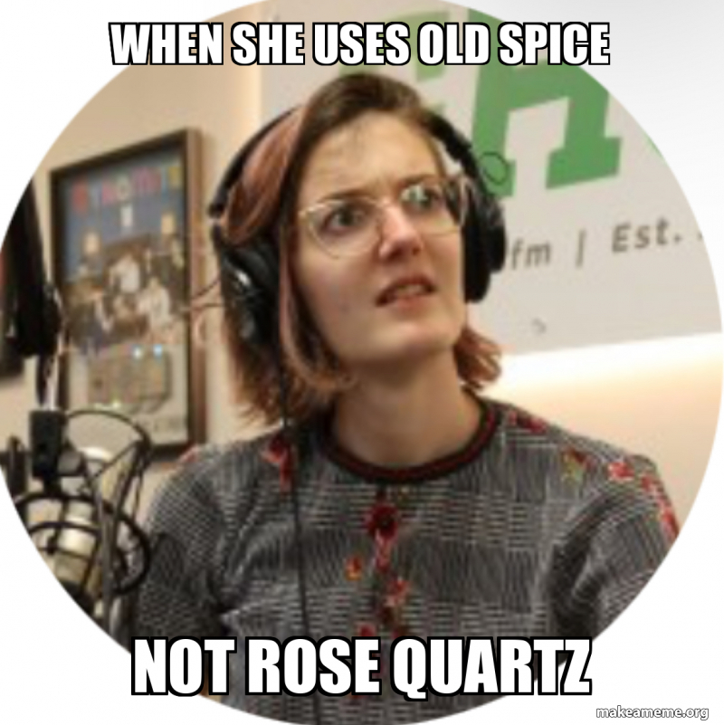 when she uses old spice not rose quartz Meme Generator