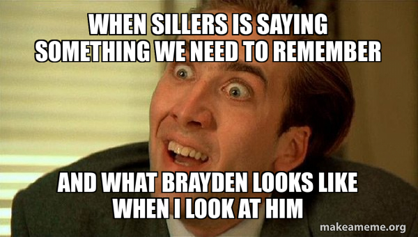 when Sillers is saying something we need to remember and what Brayden ...