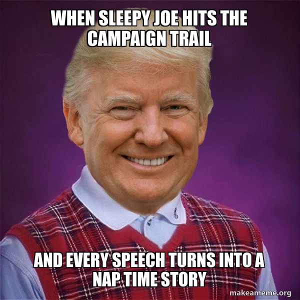 When Sleepy Joe hits the campaign trail And every speech turns into a ...