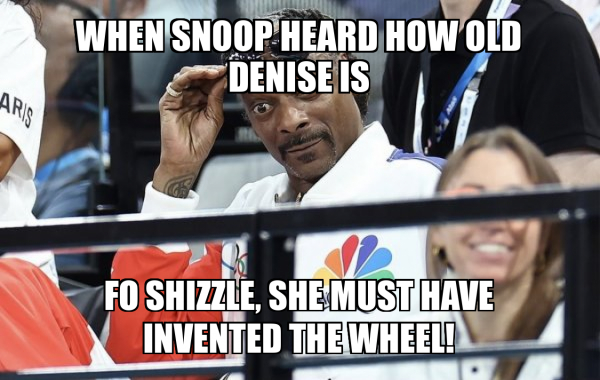 When Snoop heard how old Denise is Fo shizzle, she must have invented ...