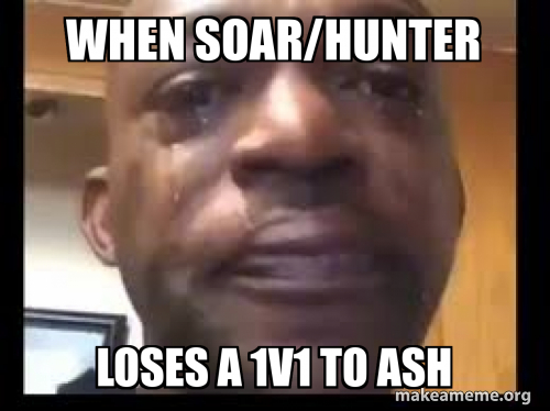 when soar/hunter loses a 1v1 to ash Meme Generator