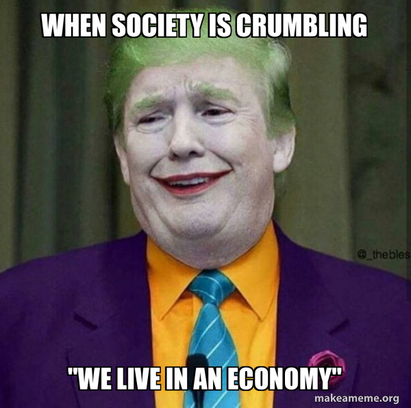 When society is crumbling "We live in an economy" - Donald Trump - The ...
