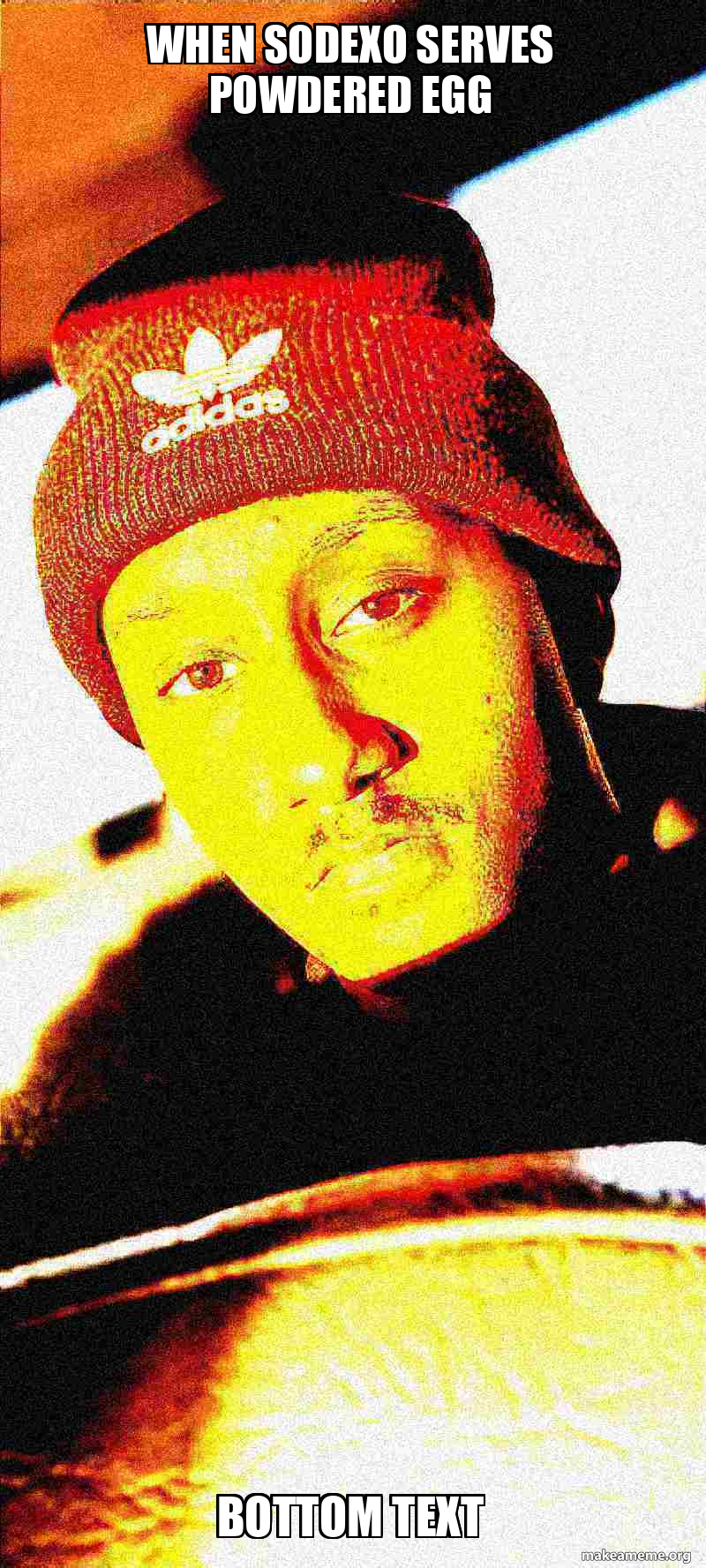 When sodexo serves powdered egg Bottom text Meme Generator