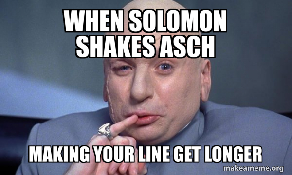 when solomon shakes asch making your line get longer - You Complete Me ...