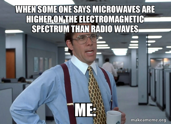 when some one says microwaves are higher on the Electromagnetic ...