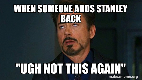 When someone adds stanley back "Ugh not this again" - Tony Stark Eye ...