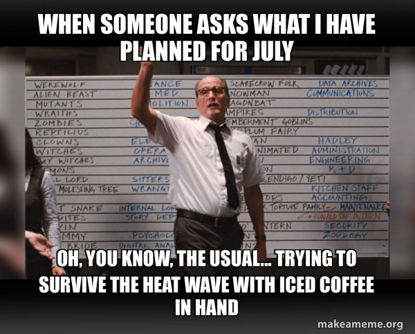 When someone asks what I have planned for July Oh, you know, the usual ...