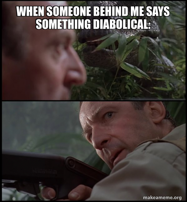 When Someone behind me says something diabolical: - Clever Girl Meme ...