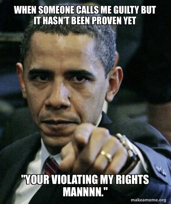 when someone calls me guilty but it hasn't been proven yet "your ...