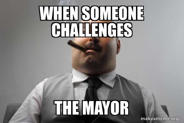 when someone challenges the mayor - Scumbag Boss Meme Generator