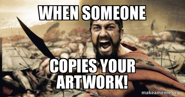 When someone copies your artwork! - The 300 Meme Generator