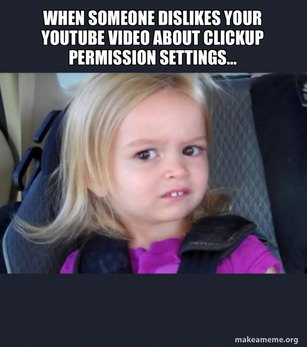 When someone dislikes your YouTube video about ClickUp permission ...