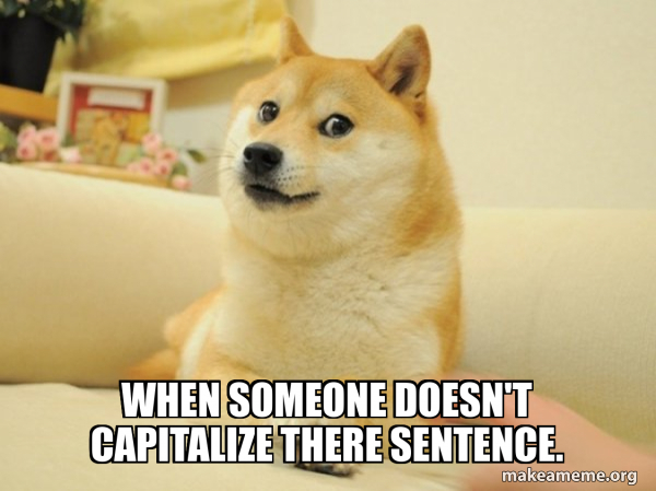 When someone doesn't capitalize there sentence. - Doge Meme Generator