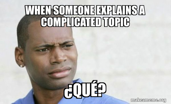 When someone explains a complicated topic ¿qué? - Confused Black Man ...