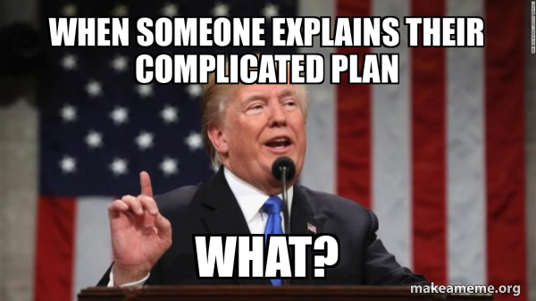 When someone explains their complicated plan What? - Donald Trump Meme ...