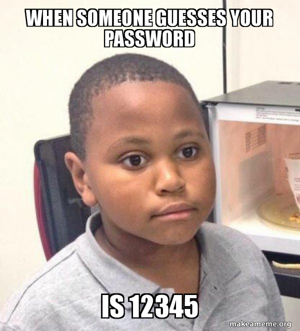 When someone guesses your password is 12345 - Minor Mistake Marvin Meme ...