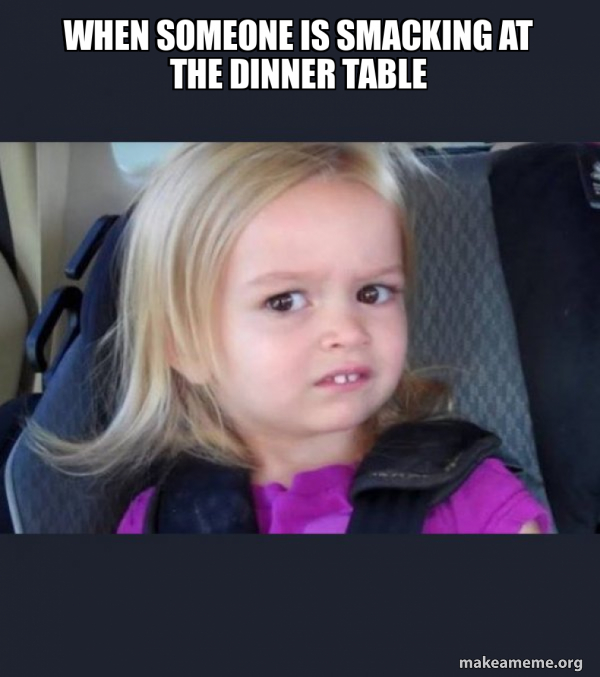 When someone is smacking at the dinner table - Side-Eyes Chloe Meme ...