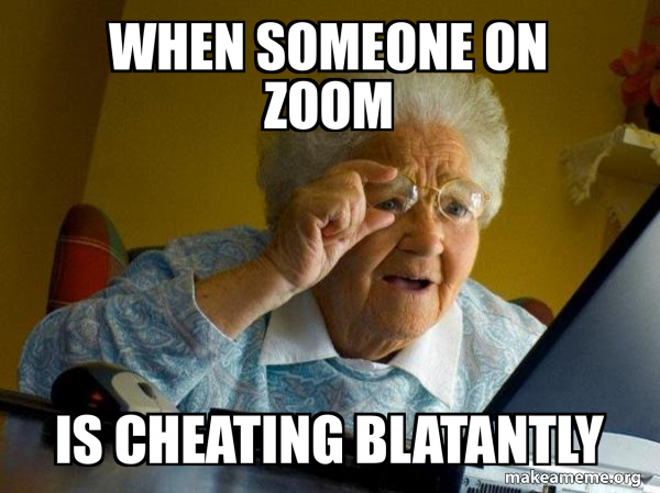 when someone on zoom is cheating blatantly - Internet Grandma Meme ...