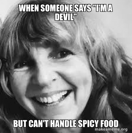 When someone says "I'm a devil" But can't handle spicy food Meme Generator