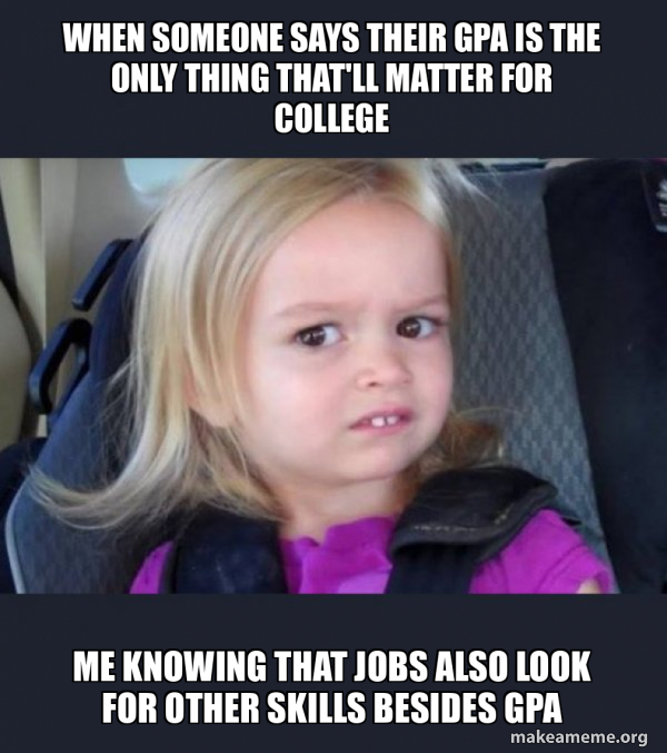 When someone says their GPA is the only thing that'll matter for ...