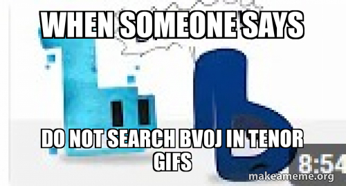 When someone says Do NOT SEARCH bv0j in tenor gifs - Do NOT look up ...