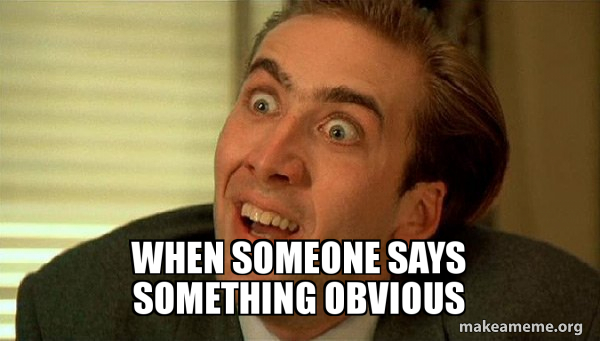 When Someone Says Something Obvious Sarcastic Nicholas Cage Make A Meme when-someone-says-something-obvious-sarcastic-nicholas-cage-make-a-meme